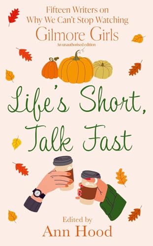 Life's Short, Talk Fast: 15 Writers on Why We Can't Stop Watching ...
