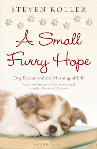 A Small Furry Hope: Dog Rescue and the Meaning of Life by Steven Kotler ...