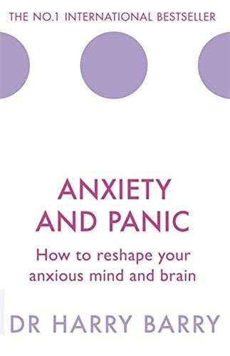 Anxiety and Panic: How to Reshape Your Anxious Mind and Brain by Harry ...