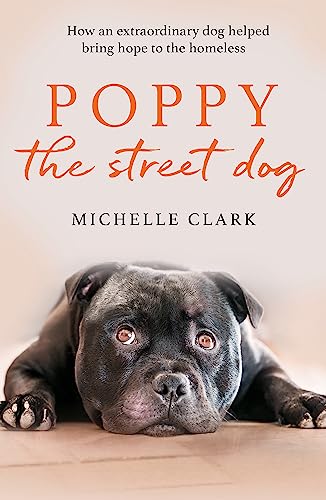 Poppy the Street Dog: How an Extraordinary Dog Helped Bring Hope to the ...