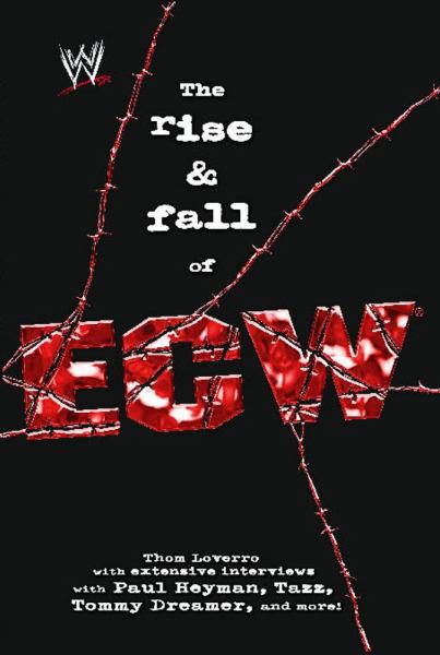 The Rise & Fall of ECW: Extreme Championship Wrestling (WWE) by Thom ...