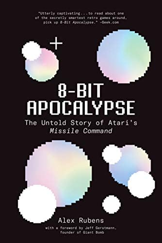 8-Bit Apocalypse: The Untold Story of Atari's Missile Command by Alex ...
