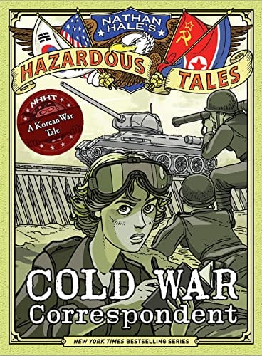 Cold War Correspondent: A Korean War Tale (Nathan Hale’s Hazardous ...