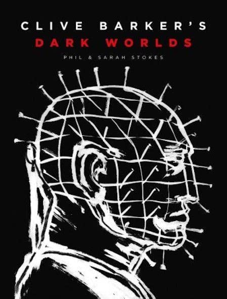 Clive Barker’s Dark Worlds by Phil Stokes - Book Outlet