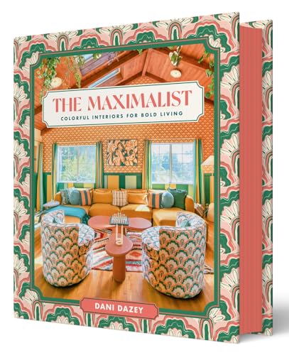 The Maximalist: Colorful Interiors for Bold Living by Dani Dazey - Book ...