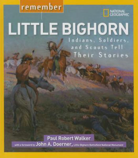 Little Bighorn: Indians, Soldiers, and Scouts Tell Their Stories (Remember)
