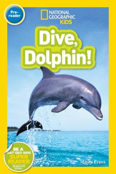 Dive, Dolphin! (National Geographic Kids Reader, Level Pre-Reader) by ...