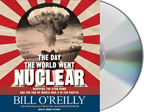 The Day the World Went Nuclear: Dropping the Atom Bomb and the End of World War II in the ...