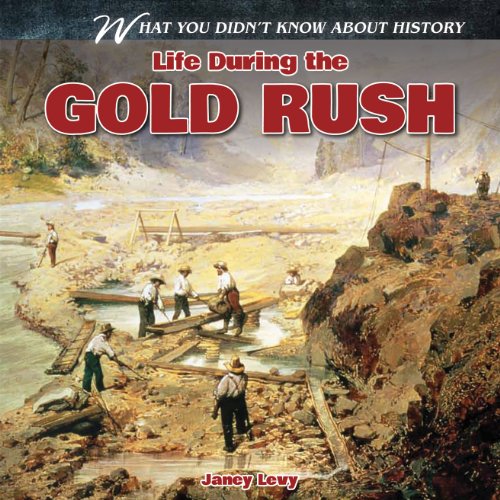 Life During the Gold Rush (What You Didn't Know About History) by Janey ...