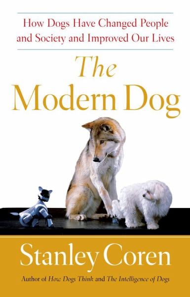 The Modern Dog: How Dogs Have Changed People and Society and Improved ...