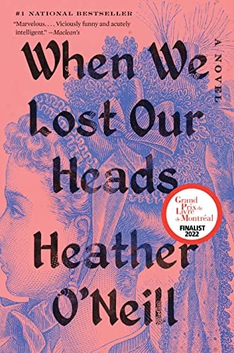 When We Lost Our Heads by Heather O'Neill - Book Outlet