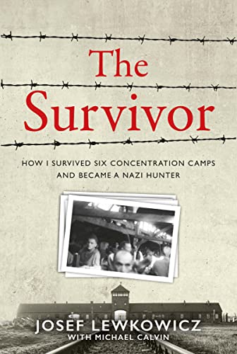 The Survivor: How I Survived Six Concentration Camps and Became a Nazi ...