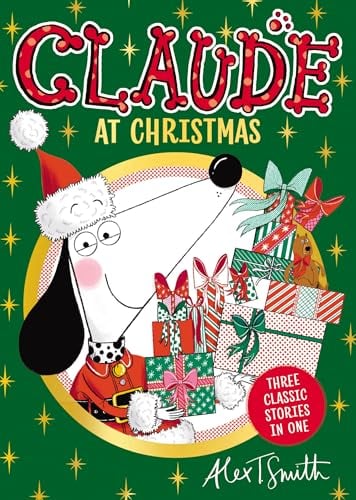Claude at Christmas (3 Stories in 1) by Alex T. Smith - Book Outlet