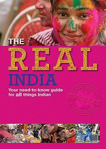 The Real India: Your Need-to-Know Guide to all Things Indian by Sunny ...