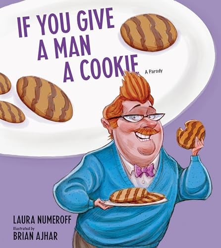 If You Give a Man a Cookie: A Parody by Laura Numeroff - Book Outlet