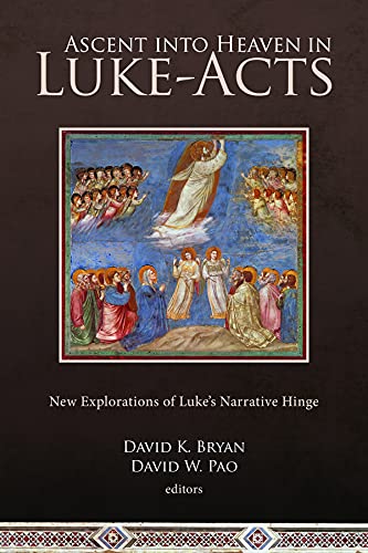 Ascent into Heaven in Luke-Acts: New Explorations of Luke's Narrative ...