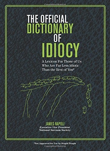 The Official Dictionary of Idiocy: A Lexicon For Those of Us Who Are ...