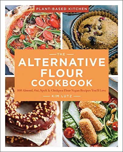 The Alternative Flour Cookbook: 100 Almond, Oat, Spelt & Chickpea Flour ...