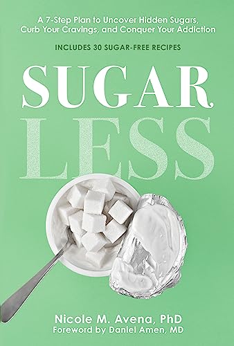 Sugarless: A 7-Step Plan to Uncover Hidden Sugars, Curb Your Cravings ...
