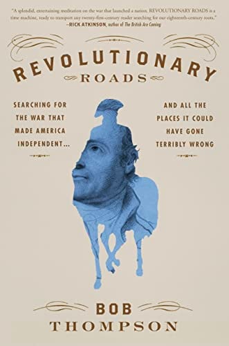 Revolutionary Roads: Searching for the War That Made America ...