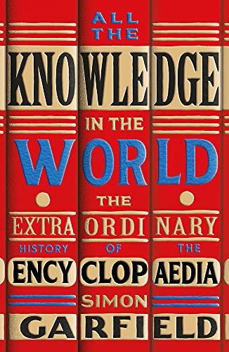 All the Knowledge in the World: The Extraordinary History of the ...