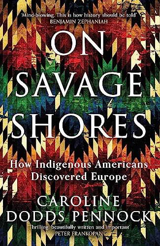 On Savage Shores: How Indigenous Americans Discovered Europe by ...