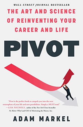 Pivot: The Art and Science of Reinventing Your Career and Life by Adam ...