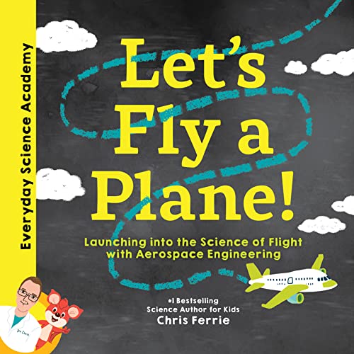 Let's Fly a Plane! Launching Into the Science of Flight With Aerospace ...