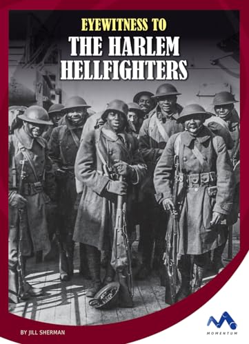 Eyewitness to the Harlem Hellfighters (Eyewitness to World War I) by ...