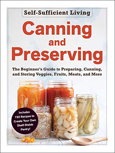 Canning and Preserving: The Beginner's Guide to Preparing, Canning, and ...