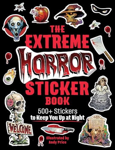 The Extreme Horror Sticker Book: 500+ Stickers to Keep You Up at Night ...