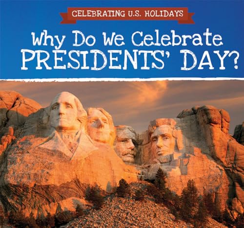 Why Do We Celebrate Presidents' Day? (Celebrating U.S. Holidays) by ...