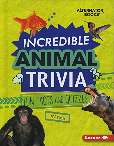 Incredible Animal Trivia: Fun Facts and Quizzes (Alternator Books)