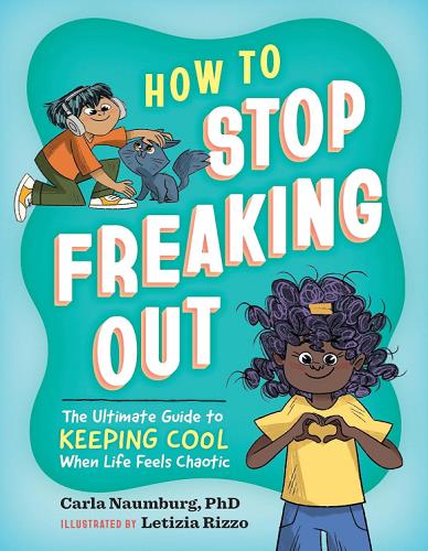 How to Stop Freaking Out: The Ultimate Guide to Keeping Cool When Life ...