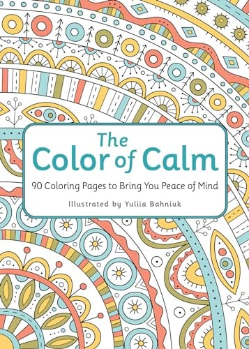 The Color of Calm: 90 Coloring Pages to Bring You Peace of Mind by ...