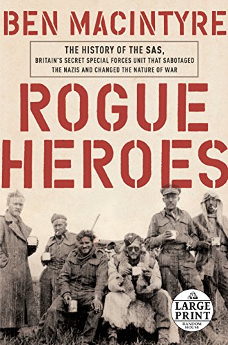 Rogue Heroes: The History of the SAS, Britain's Secret Special Forces Unit That Sabotaged the ...