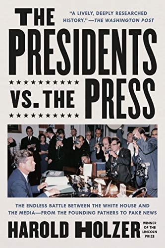 The Presidents vs. the Press: The Endless Battle between the White ...