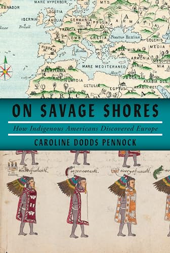 On Savage Shores: How Indigenous Americans Discovered Europe by ...