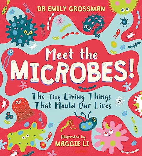 Meet the Microbes! The Tiny Living Things That Mould Our Lives by Emily ...