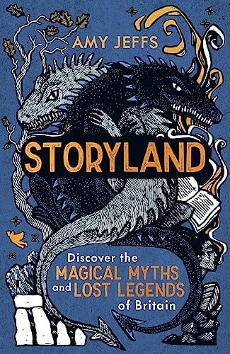 Storyland: Discover the Magical Myths and Lost Legends of Britain by ...