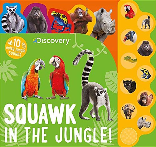 Squawk in the Jungle!: 10 Noisy Jungle Sounds (Discovery) by Parragon ...