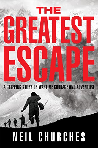 The Greatest Escape: A Gripping Story of Wartime Courage and Adventure ...