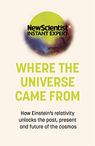 Where the Universe Came From: How Einstein's Relativity Unlocks the ...