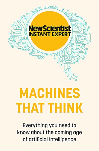 Machines That Think: Everything You Need to Know About the Coming Age ...