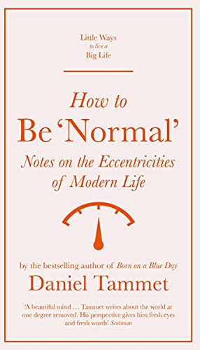 How to Be 'Normal': Notes on the Eccentricities of Modern Life (Little ...