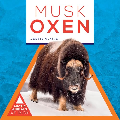 Musk Oxen (Arctic Animals at Risk) by Jessie Alkire - Book Outlet