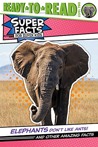Elephants Don't Like Ants!: And Other Amazing Facts (Super Facts for Super Kids, Ready-To-Read ...
