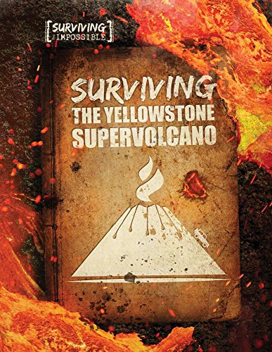 Surviving the Yellowstone Supervolcano (Surviving the Impossible) by ...