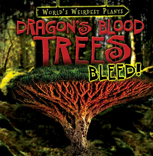 Dragon's Blood Trees Bleed! (World's Weirdest Plants) by Janey Levy ...