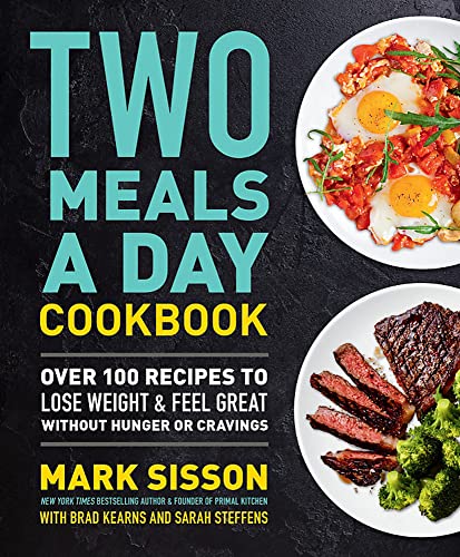 Two Meals a Day Cookbook: Over 100 Recipes to Lose Weight & Feel Great ...
